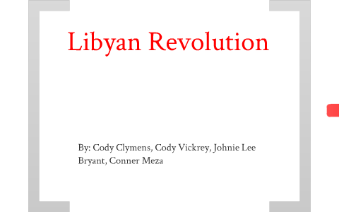 Libyan Revolution Timeline by conner meza on Prezi