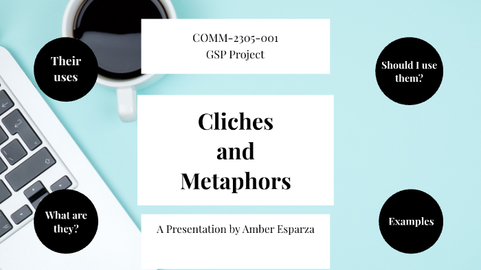 GSP Project - Cliches and Metaphors by Amber Esparza on Prezi