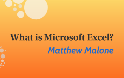 What is Microsoft Excel? by Matthew Malone on Prezi