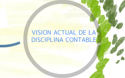 VISION ACTUAL DE LA DISCIPLINA CONTABLE by leyder valencia on Prezi