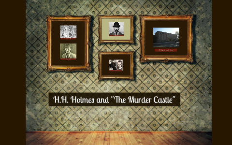 H.H. Holmes and "The Murder Castle" by Morgan Braun on Prezi