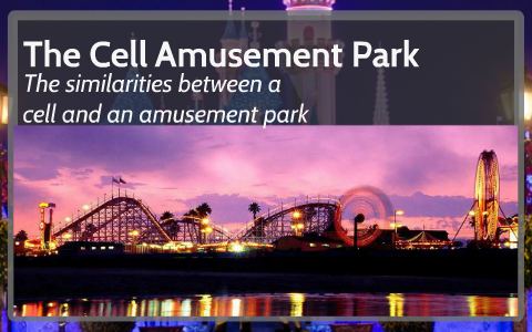 The Cell Amusement Park by Jasmine Broaddus on Prezi