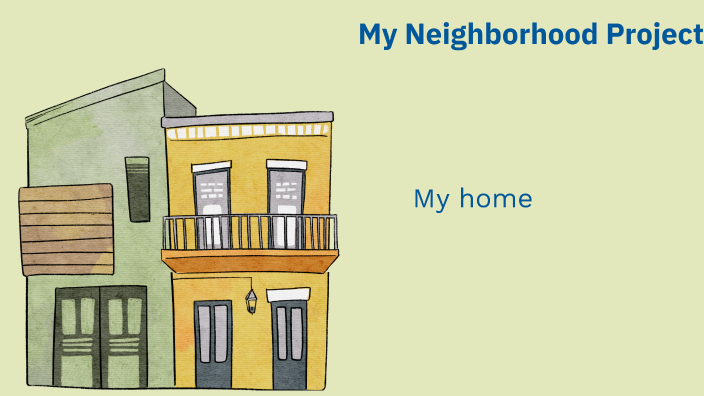 My Neighborhood Project by kiarra santiago on Prezi