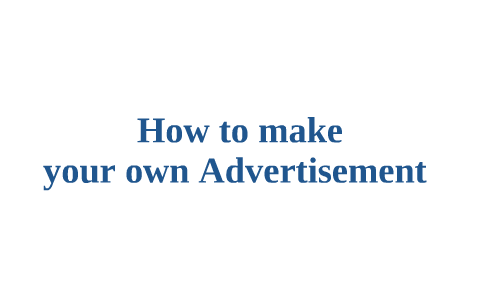 How to make your own advertisement by Andres Ayala on Prezi