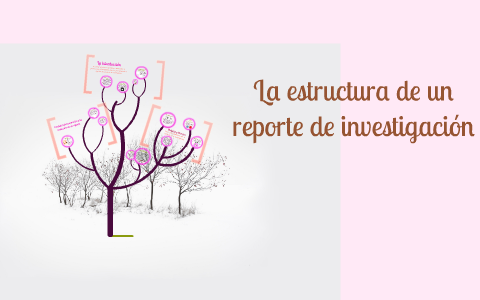 La estructura de un reporte de investigación by Emy Cisneros on Prezi