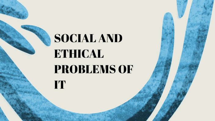 SOCIAL AND ETHICAL PROBLEMS OF IT by Pietro Giannini on Prezi