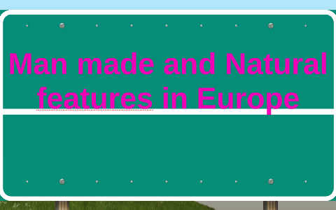 man made and natural features in Europe by Jacqui Kelly on Prezi