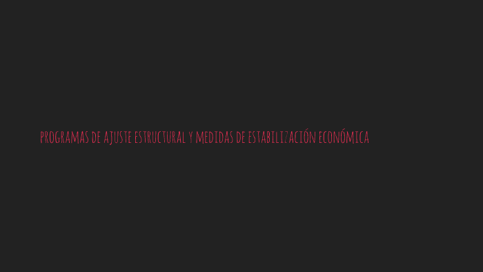 Programas de ajuste estructural y medidas de estabilizacion by Josue ...