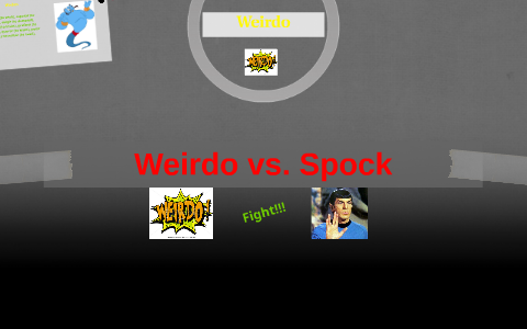 Weirdo vs. Spock by Dude Awsome on Prezi