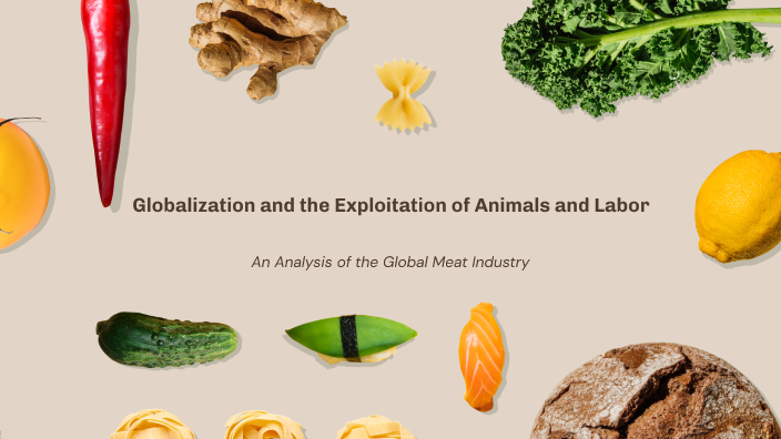 Globalization and the Exploitation of Animals and Labor by Lawrence Li ...