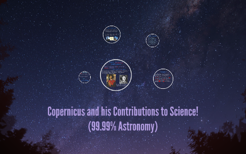 Copernicus and his Contributions to Science! by Pheobe Burke on Prezi