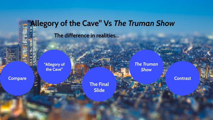 "Allegory of the Cave" Vs The Truman Show by Logan Bell on Prezi