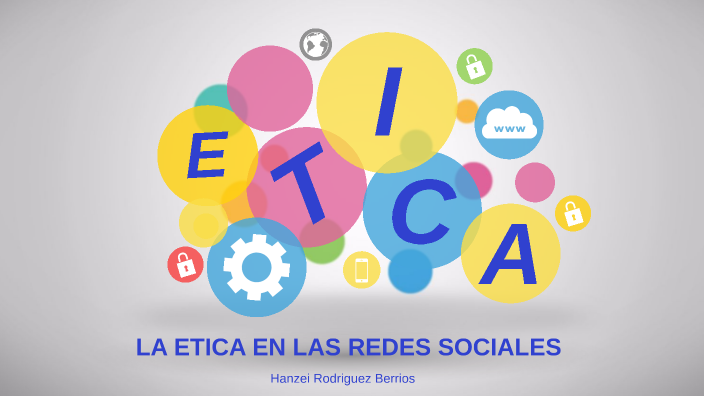 LA ETICA EN LAS REDES SOCIALES by Hanzei Manuel Rodríguez Berrios on Prezi