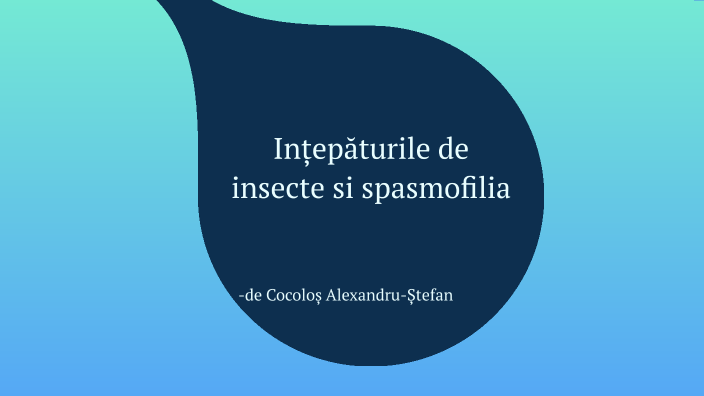 Intepaturi de insecte si spasmofilie by Dragos Mihai Chelaru on Prezi
