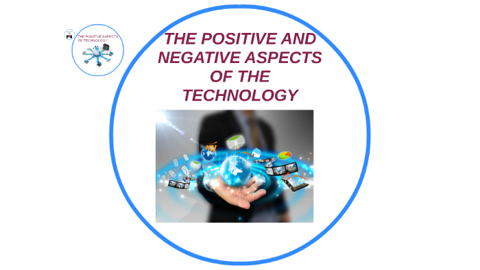 THE POSİTİVE AND NEGATİVE ASPECTS OF TECHNOLOGY by elif beyza teke on Prezi