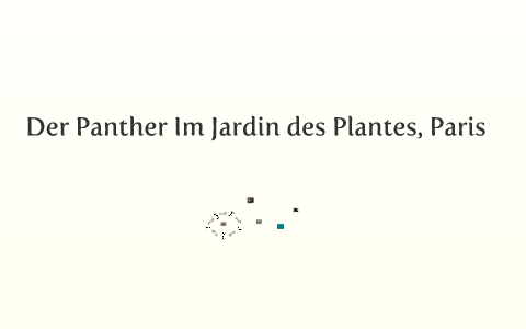 Der Panther im Jardin des Plantes, Paris by Kristen Calvert on Prezi