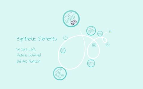 Synthetic Elements Project by Victoria Schimmel on Prezi