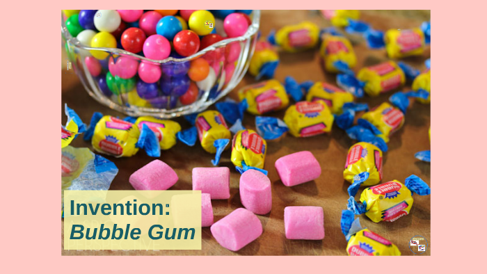 Invention: Bubble Gum by Zayna Nasser on Prezi