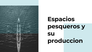 ESPACIOS PESQUEROS Y SU PRODUCCION by XD XD on Prezi Design