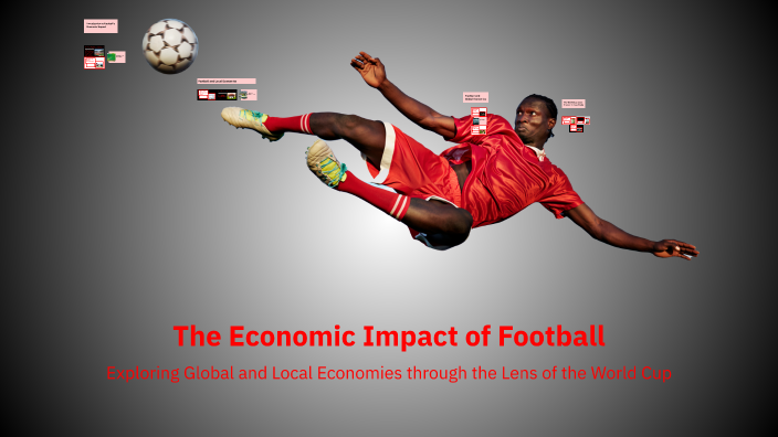 The Economic Impact of Football by Younes Boutchdert on Prezi