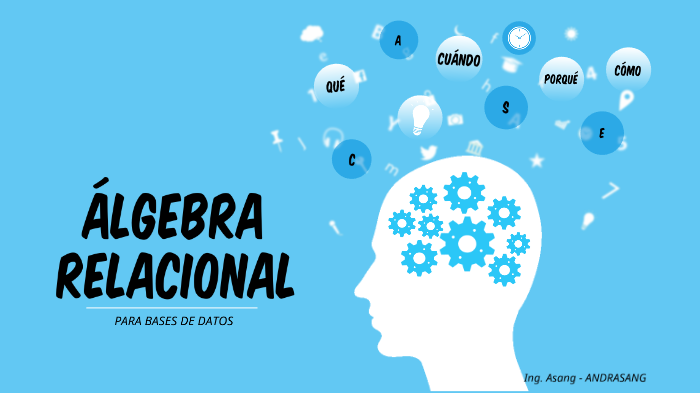 Algebra relacional de bases de datos by Andrés Asang on Prezi