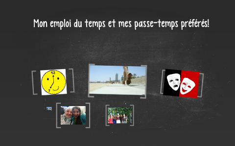 Mon emploi du temps et mes passe-temps préférés! by Aisha Chabane on Prezi