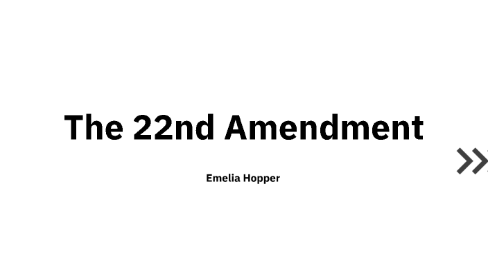The 22nd Amendment Presentation by Emelia Hopper on Prezi