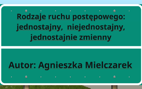 Rodzaje ruchu postępowego: jednostajnie by Agnieszka Mielczarek on Prezi