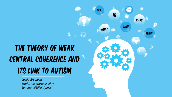The Theory Of Weak Central Coherence And Its Link To Autism By Lucija