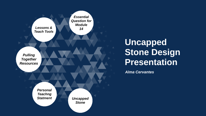 Uncapped Stone Presentation Project by Alma Cervantes on Prezi