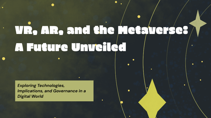 Exploring the Realms of VR, AR, and the Metaverse by Emily Perez on Prezi