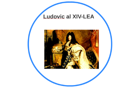 Ludovic al XIV-LEA by Bolgea Isabela on Prezi