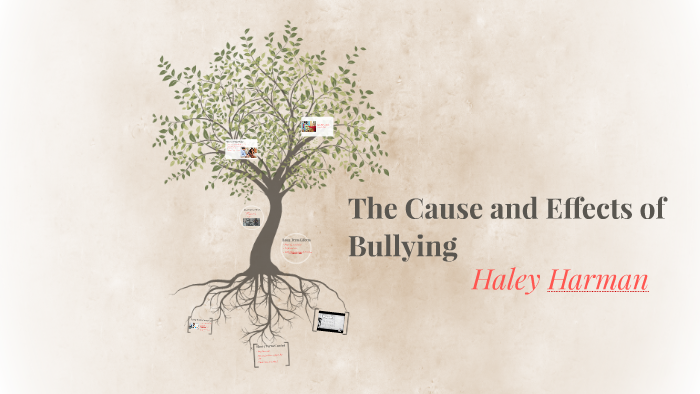 The Cause and Effects of Bullying by haley Harman on Prezi