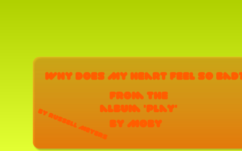 Why Does My Heart Feel So Bad? by Moby by Russell Meyers on Prezi