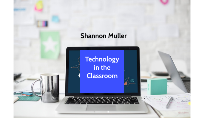 Technology in the Classroom by Shannon Muller on Prezi