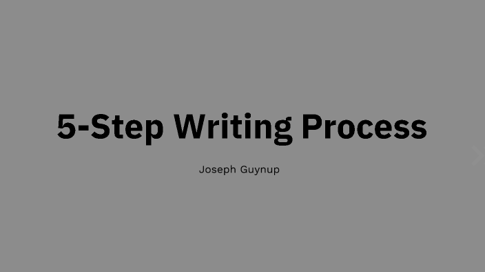 5- Step Writing Process by joseph guynup on Prezi