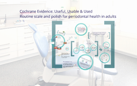 Cochrane Evidence: Useful, Usable & Used - Routine scale and polish for ...