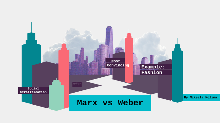 Marx vs Weber by Mikaela Molina on Prezi