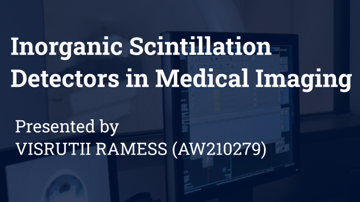 Inorganic Scintillation Detectors in Medical Imaging by Visrutii Ramess ...
