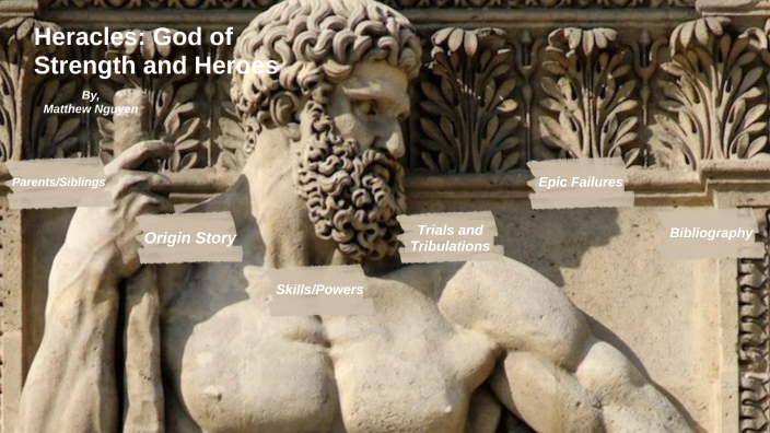 Heracles: God of Strength and Heroes by Matthew Nguyen on Prezi