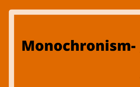 Polychronism vs Monochronism by Allie Duncan on Prezi