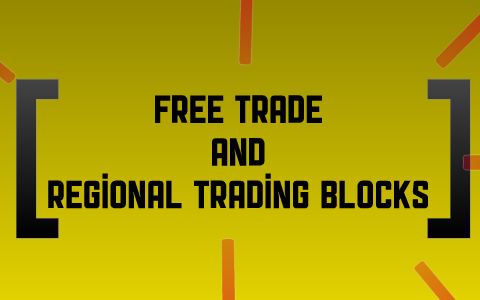 Free Trade and Regional Trading Blocks by Kelsey Davis on Prezi