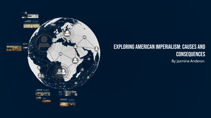 Exploring American Imperialism: Causes and Consequences by Jazmine ...