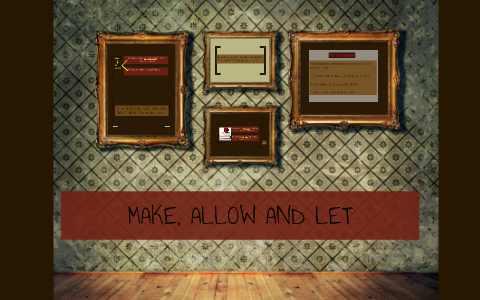 MAKE, ALLOW AND LET (I09) by Emperatriz Angulo on Prezi