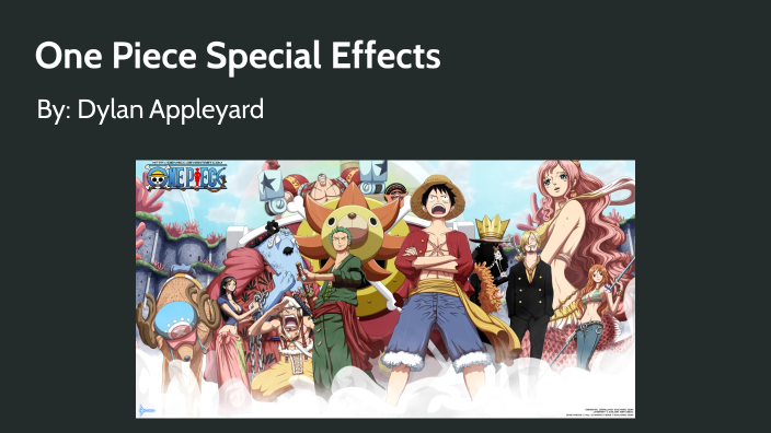 One Piece Special Effects by Dylan Appleyard on Prezi
