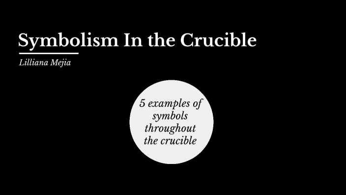 Crucible Symbolism Presentation by Lilliana Mejia on Prezi