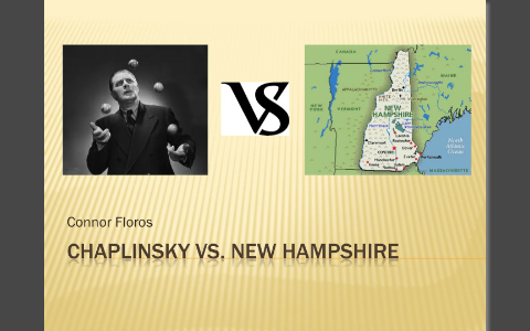 Chaplinsky vs New Hampshire by Connor Floros on Prezi
