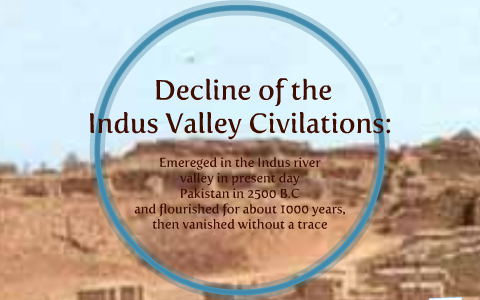 Decline of Indus Valley Civilization by Rachel Burgin on Prezi