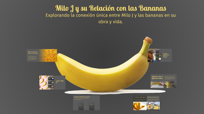 Milo J y su Relación con las Bananas by Lucas Duran on Prezi