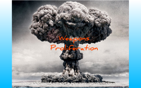 Weapons Proliferation by Seth Stewart on Prezi